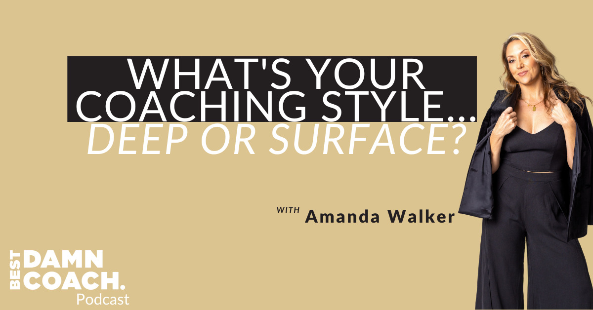 What is your coaching style…deep or surface? - Amanda Walker