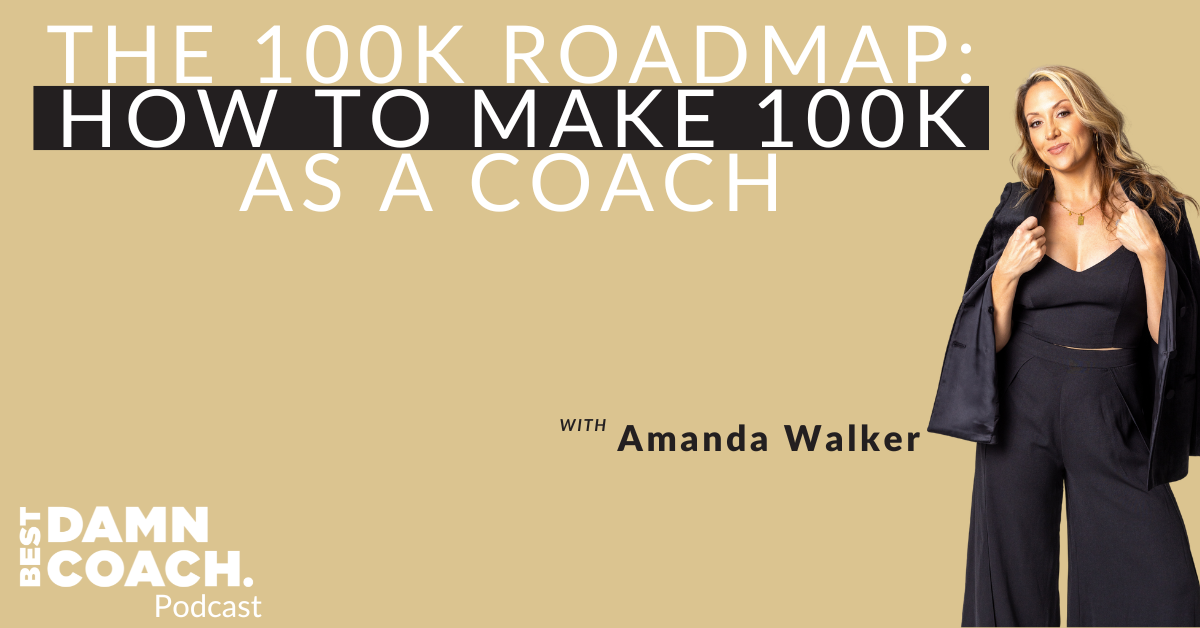 The 100K Roadmap: How To Make 100K As A Coach - Amanda Walker